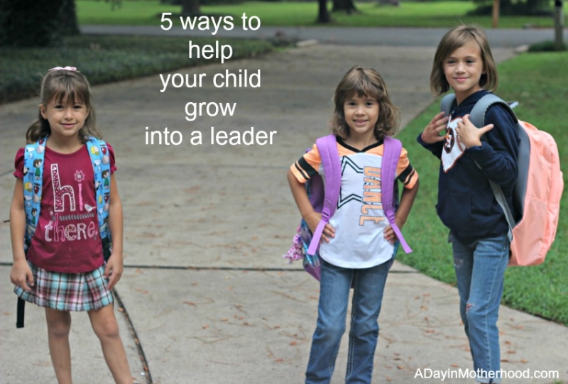 5 ways to help your child grow into a leader